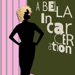 A Bella Incarceration - Atwater Village Theatre - LA