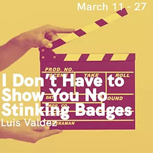 I Don't Have To Show You No Stinking Badges! - Morgan-Wixson Theatre - LA
